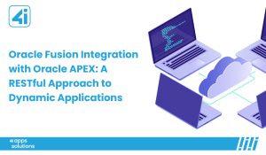 Oracle Fusion Integration with Oracle APEX: A RESTful Approach to Dynamic Applications | 4i